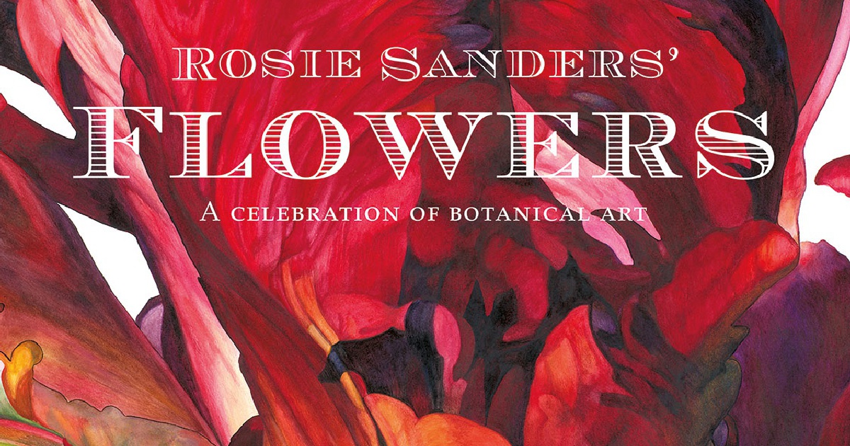 'Rosie Sander's Flowers: A Celebration of Botanical Art' Published in ...